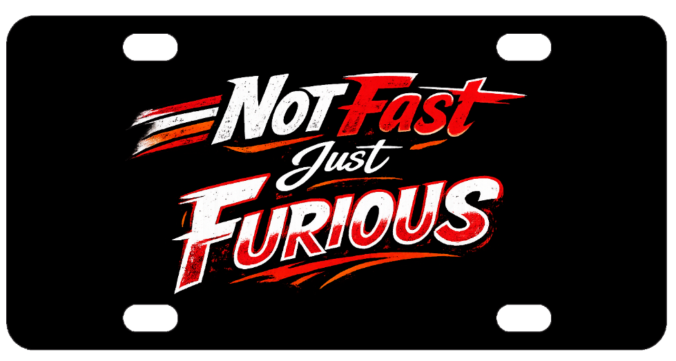 Not Fast, Just Furious - Funny License Plate - Front Bumper – Custom ...